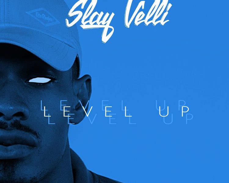 AUDIO: Slay Velli - Level Up - TalkMedia Africa